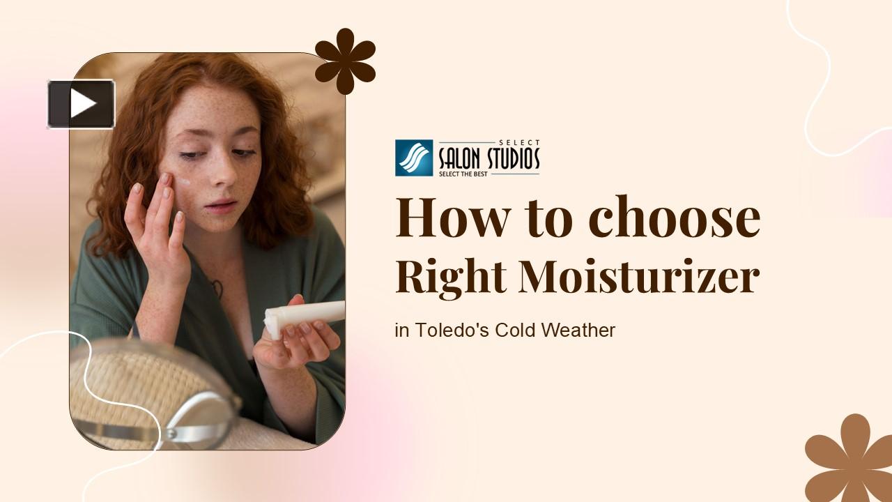 PPT – How to Choose the Right Moisturizer in Toledo's Cold Weather ...