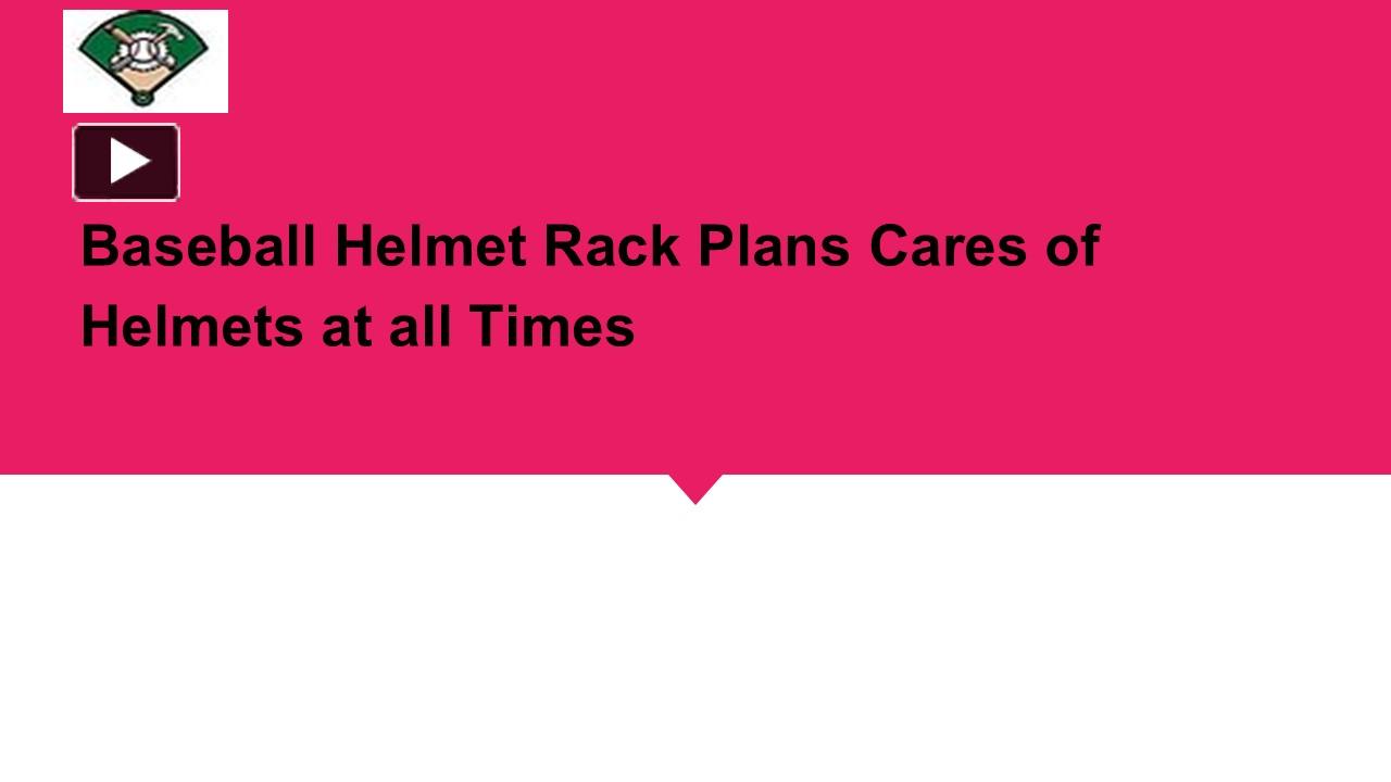 PPT – Baseball Helmet Rack Plans Cares of Helmets at all Times ...