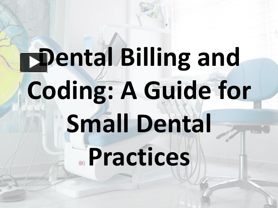PPT – Dental Billing and Coding: A Guide for Small Dental Practices ...