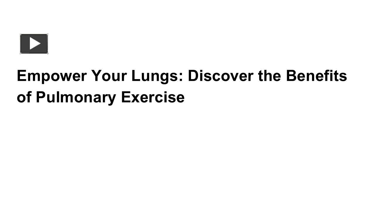 PPT – Empower Your Lungs: Discover the Benefits of Pulmonary Exercise ...