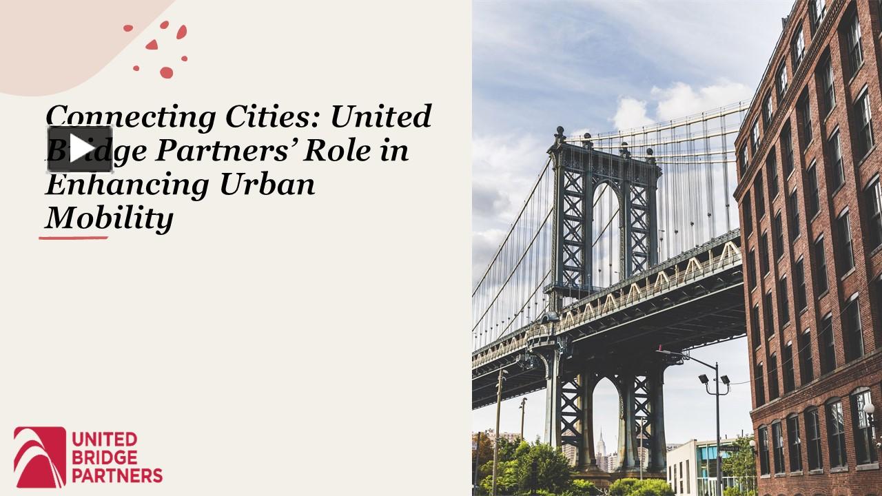 PPT – Connecting Cities: United Bridge Partners’ Role in Enhancing ...
