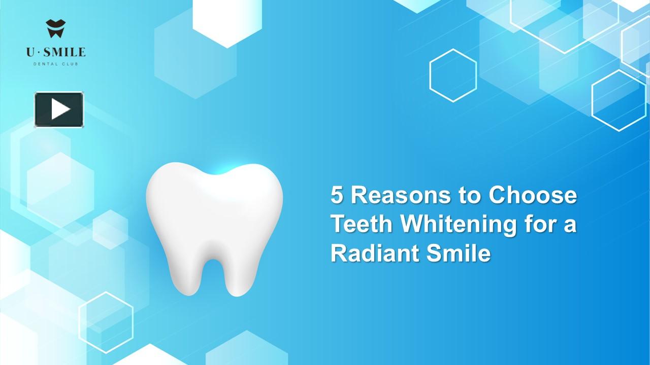 PPT – 5 Reasons to Choose Teeth Whitening for a Radiant Smile ...