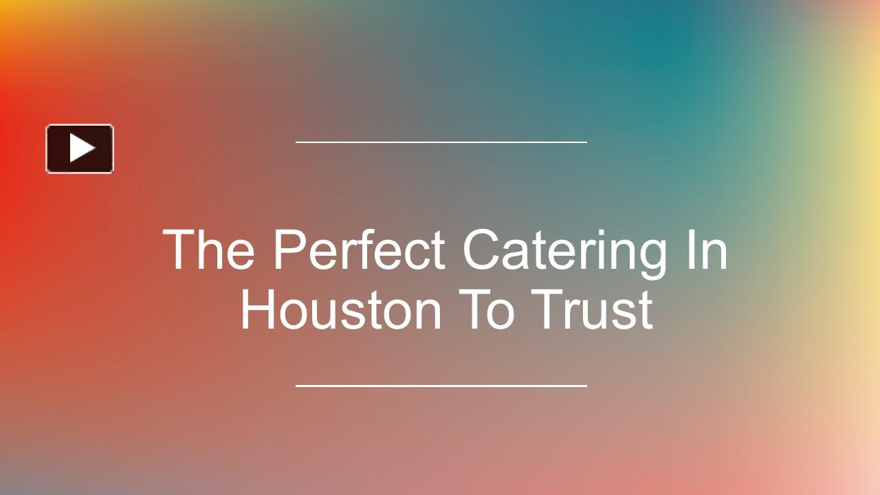 PPT – The Perfect Catering In Houston To Trust PowerPoint presentation ...