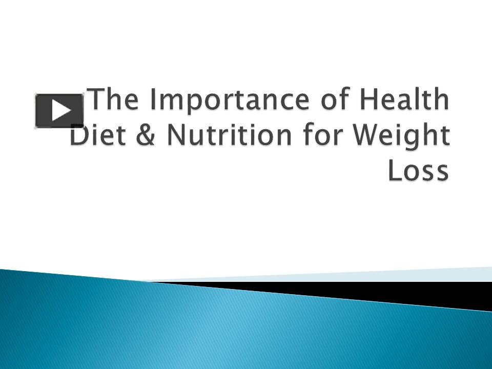 PPT – The Importance of Health Diet & Nutrition for Weight Loss ...