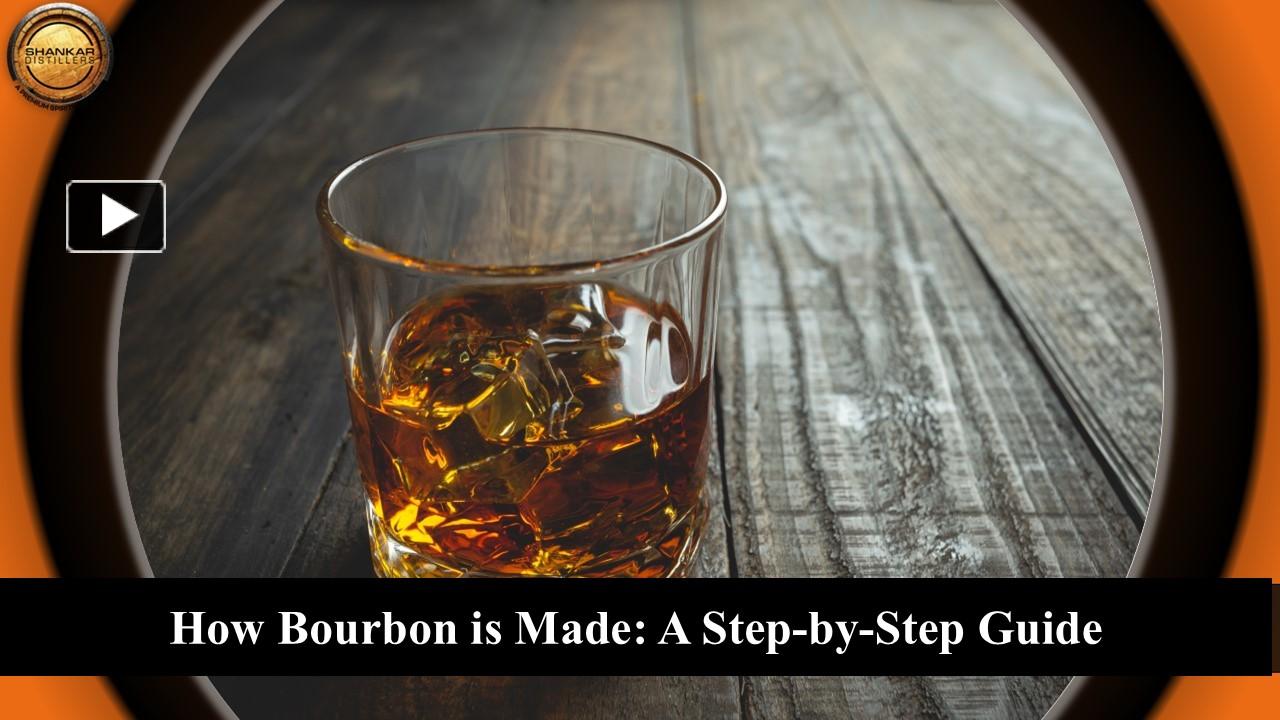 The Art of Bourbon Making: A Step-by-Step Guide presentation | free to ...