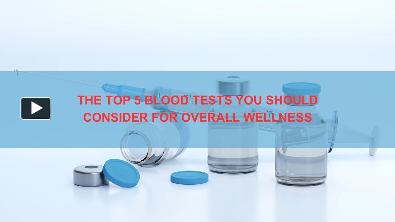 PPT – The Top 5 Blood Tests You Should Consider for Overall Wellness ...