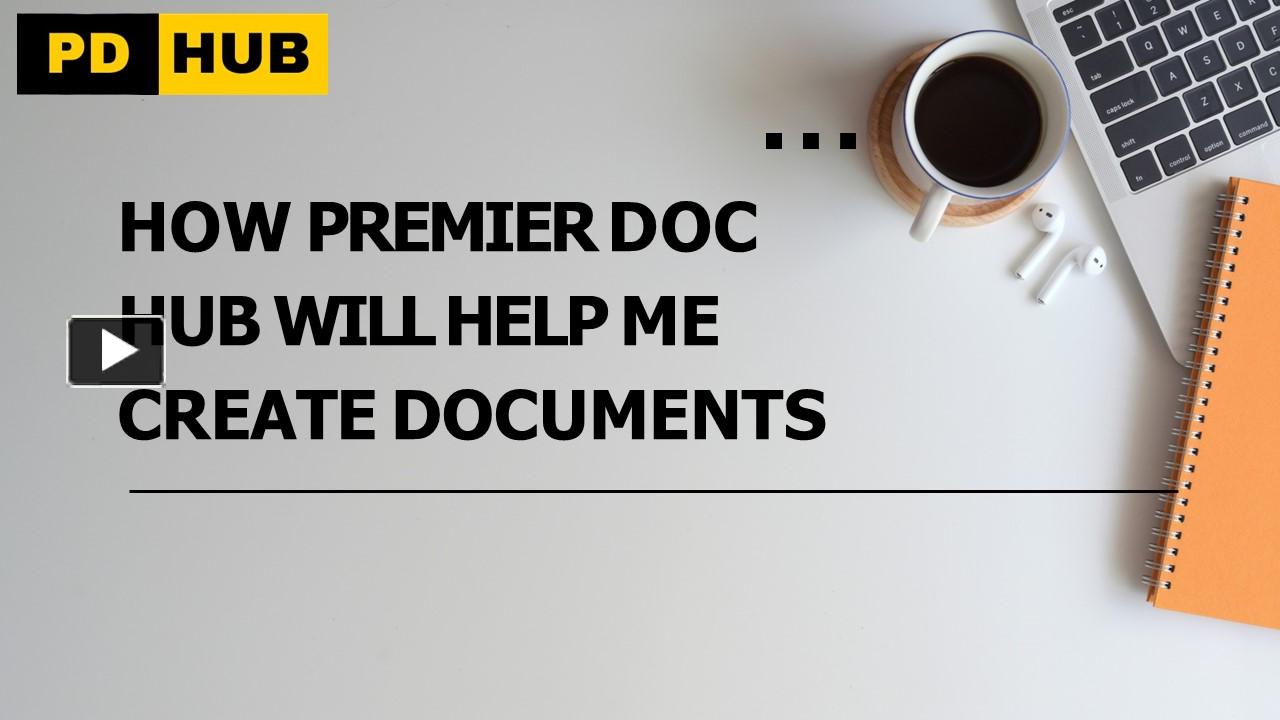 PPT – How Premier Doc Hub Will Help Me Create Documents PowerPoint ...