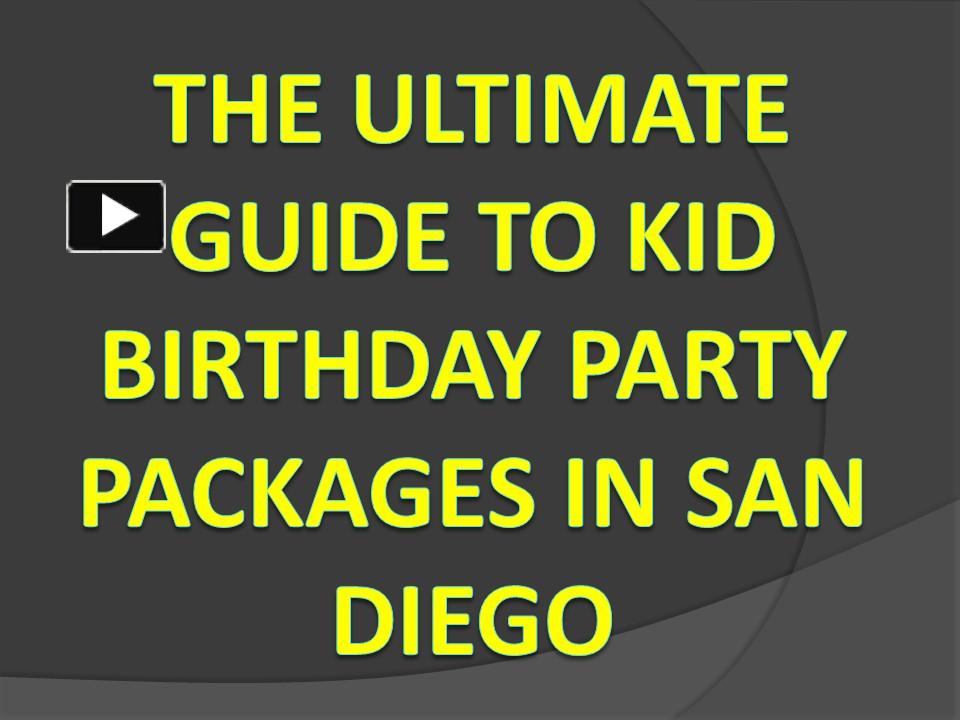 PPT – The Ultimate Guide to Kid Birthday Party Packages in San Diego ...