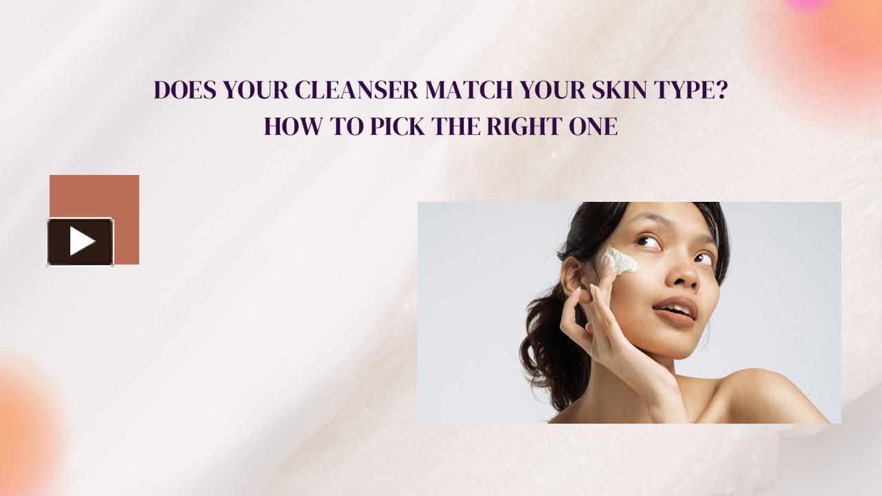 Does Your Cleanser Match Your Skin Type? How to Pick the Right One ...