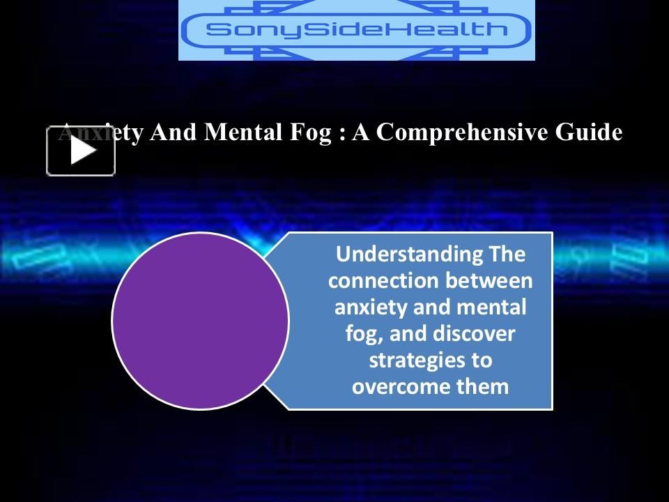 PPT – Anxiety and Mental Fog: What You Need To Know And How To Overcome ...