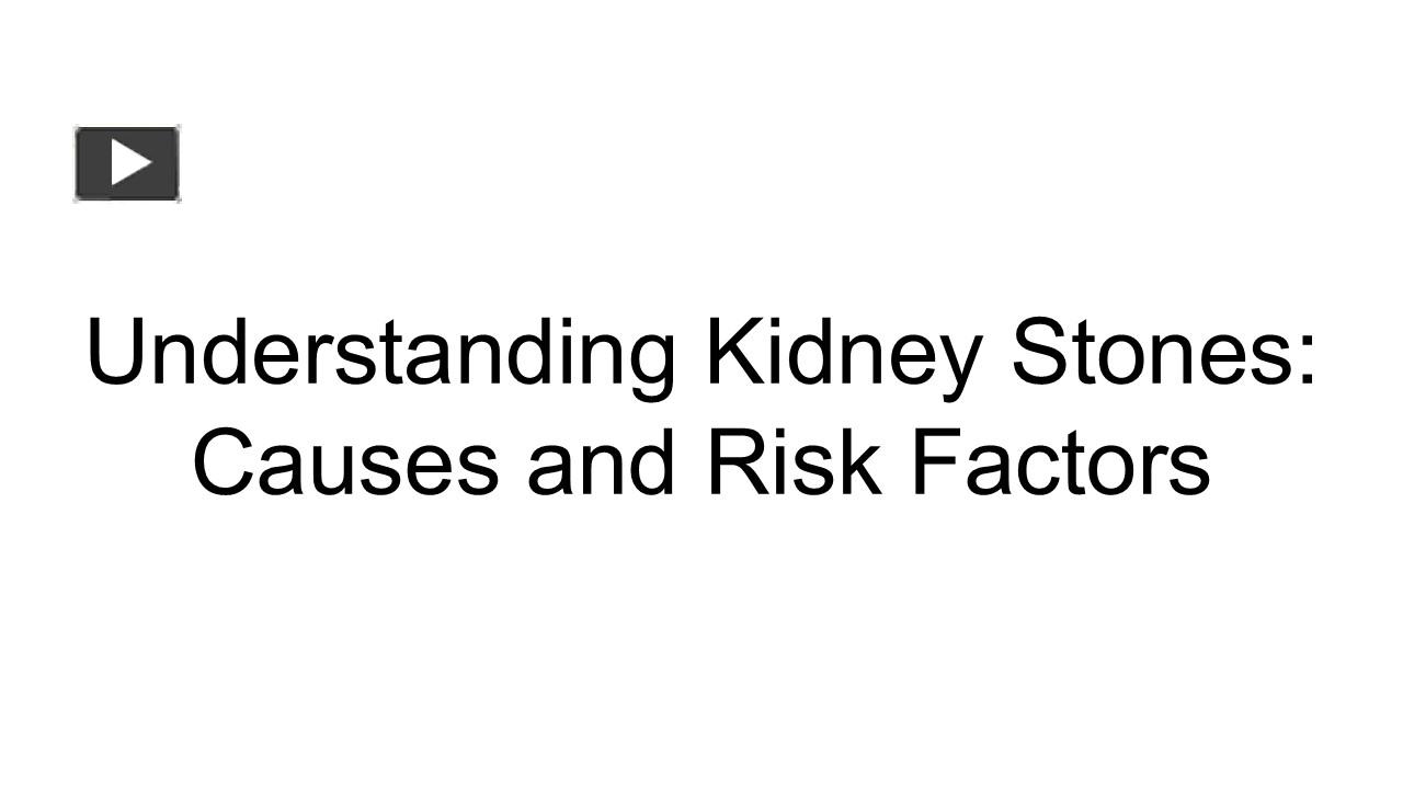PPT – Understanding Kidney Stones: Causes and Risk Factors PowerPoint ...