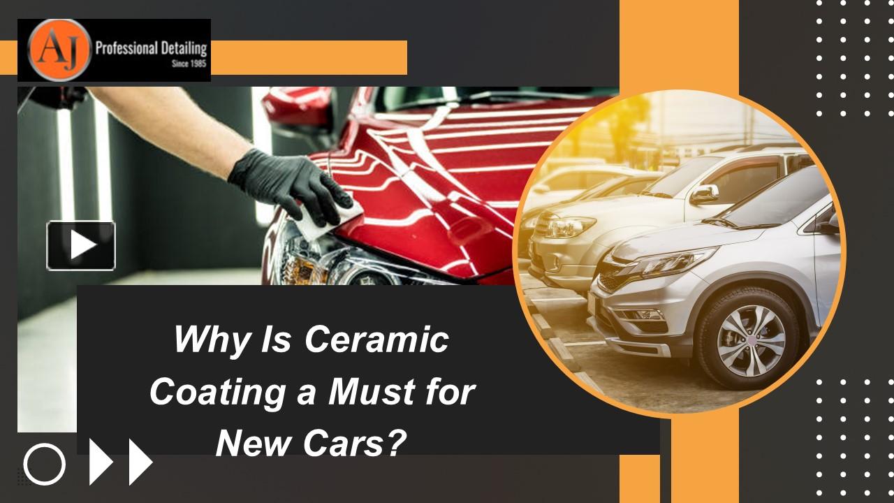 PPT – Why Is Ceramic Coating a Must for New Cars PowerPoint ...