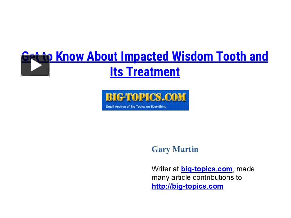 PPT – Get to Know About Impacted Wisdom Tooth and Its Treatment ...