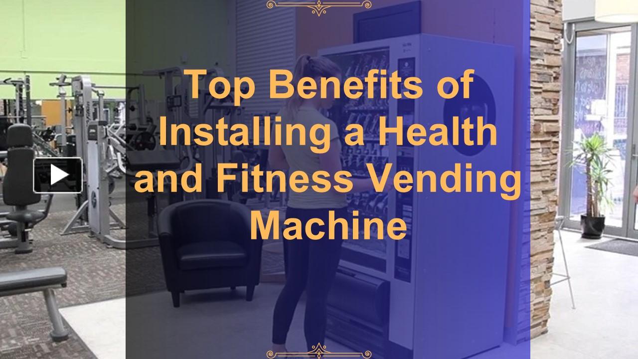 Top Benefits of Installing a Health and Fitness Vending Machine ...