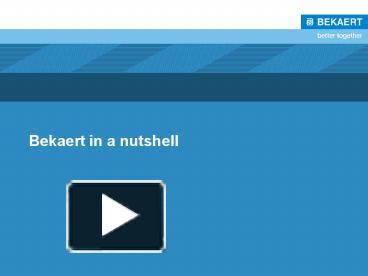 Bekaert in a nutshell presentation | free to view