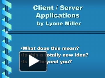 PPT – Client Server Applications by Lynne Miller PowerPoint ...