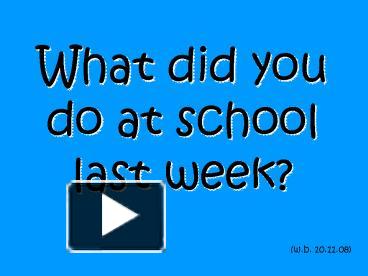 PPT – What did you do at school last week PowerPoint presentation ...