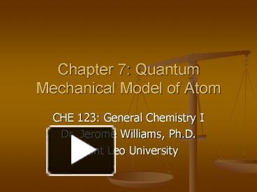 Chapter 7: Quantum Mechanical Model of Atom presentation | free to view