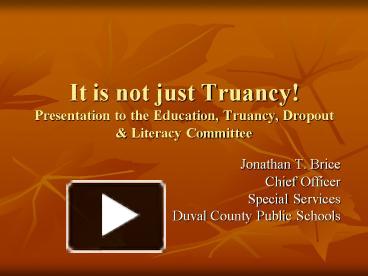 It is not just Truancy Presentation to the Education, Truancy, Dropout ...