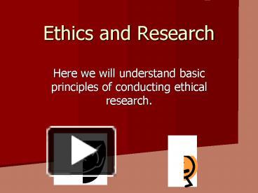 Ethics and Research presentation | free to view