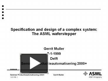 Specification and design of a complex system: The ASML waferstepper ...