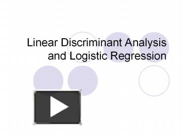 Linear Discriminant Analysis and Logistic Regression presentation ...