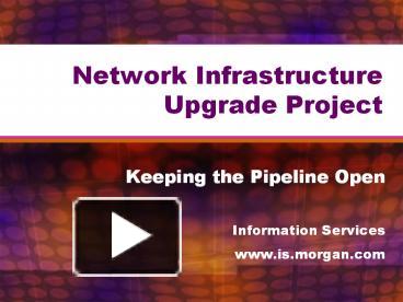 Network Infrastructure Upgrade Project presentation | free to view