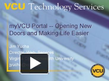 myVCU Portal Opening New Doors and Making Life Easier presentation ...