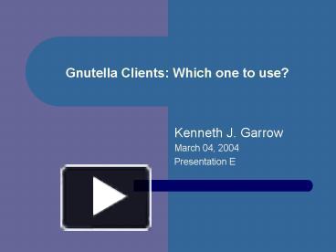 PPT – Gnutella Clients: Which one to use PowerPoint presentation | free ...