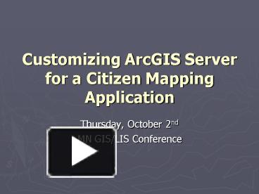 PPT – Customizing ArcGIS Server for a Citizen Mapping Application ...