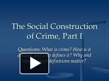 The Social Construction of Crime, Part I presentation | free to view