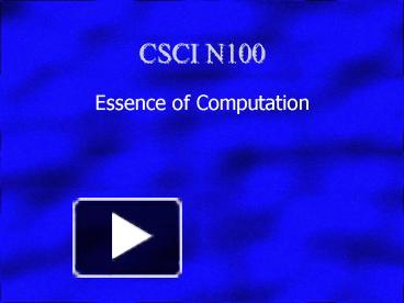 PPT – CSCI N100 PowerPoint presentation | free to view - id: a2e0e-ZTE4N