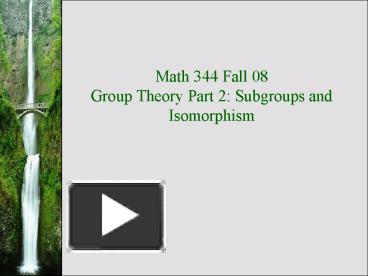 Math 344 Fall 08 Group Theory Part 2: Subgroups and Isomorphism ...