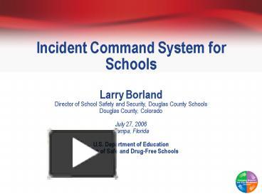 Incident Command System for Schools Larry Borland Director of School ...