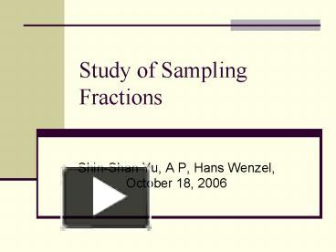 PPT – Study of Sampling Fractions PowerPoint presentation | free to ...