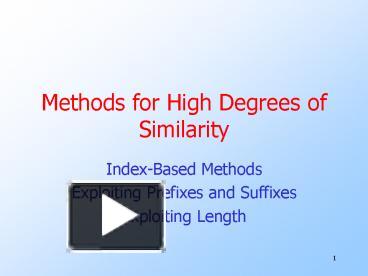 PPT – Methods for High Degrees of Similarity PowerPoint presentation ...