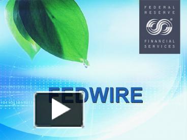 PPT – FEDWIRE PowerPoint presentation | free to view - id: a6c1-YjY0O