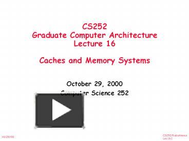 CS252 Graduate Computer Architecture Lecture 16 Caches and Memory ...
