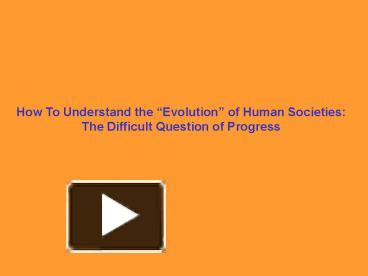 PPT – How To Understand the Evolution of Human Societies: PowerPoint ...