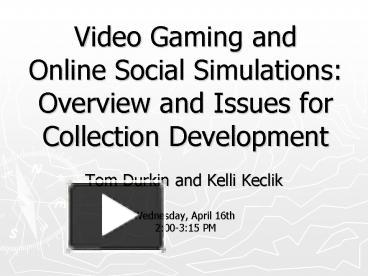 PPT – Video Gaming and Online Social Simulations: Overview and Issues ...