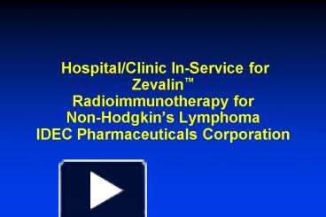 HospitalClinic InService for Zevalin Radioimmunotherapy for NonHodgkins ...