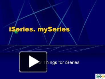 iSeries.mySeries presentation | free to view