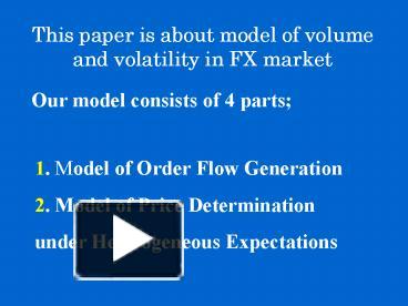 This paper is about model of volume and volatility in FX market ...