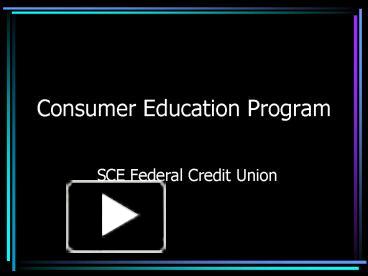 Consumer Education Program presentation | free to view