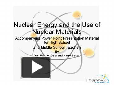 Nuclear Energy and the Use of Nuclear Materials presentation | free to view