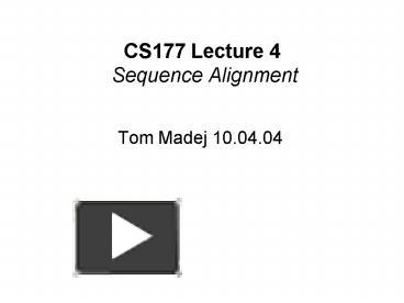CS177 Lecture 4 Sequence Alignment presentation | free to download