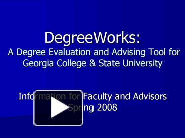 PPT – DegreeWorks: A Degree Evaluation and Advising Tool for Georgia ...