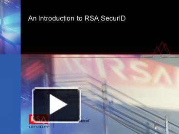 An Introduction to RSA SecurID presentation | free to view