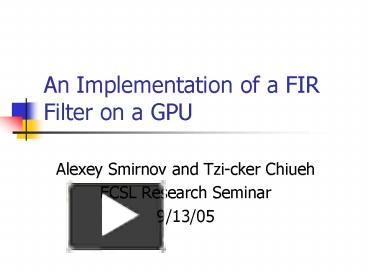 An Implementation of a FIR Filter on a GPU presentation | free to view
