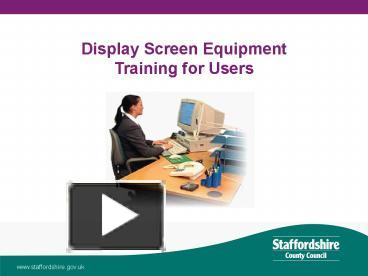Display Screen Equipment Training for Users presentation | free to view
